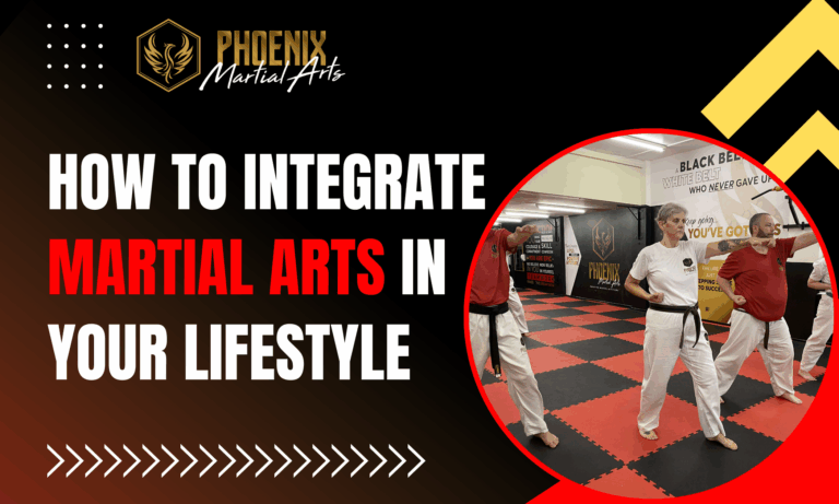 How To Integrate Martial Arts In Your Lifestyle | Phoenix Martial Arts