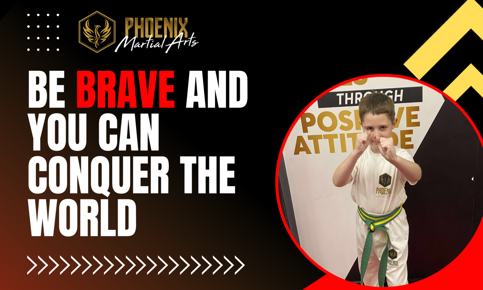 Be Brave And You Can Conquer The World | Phoenix Martial Arts