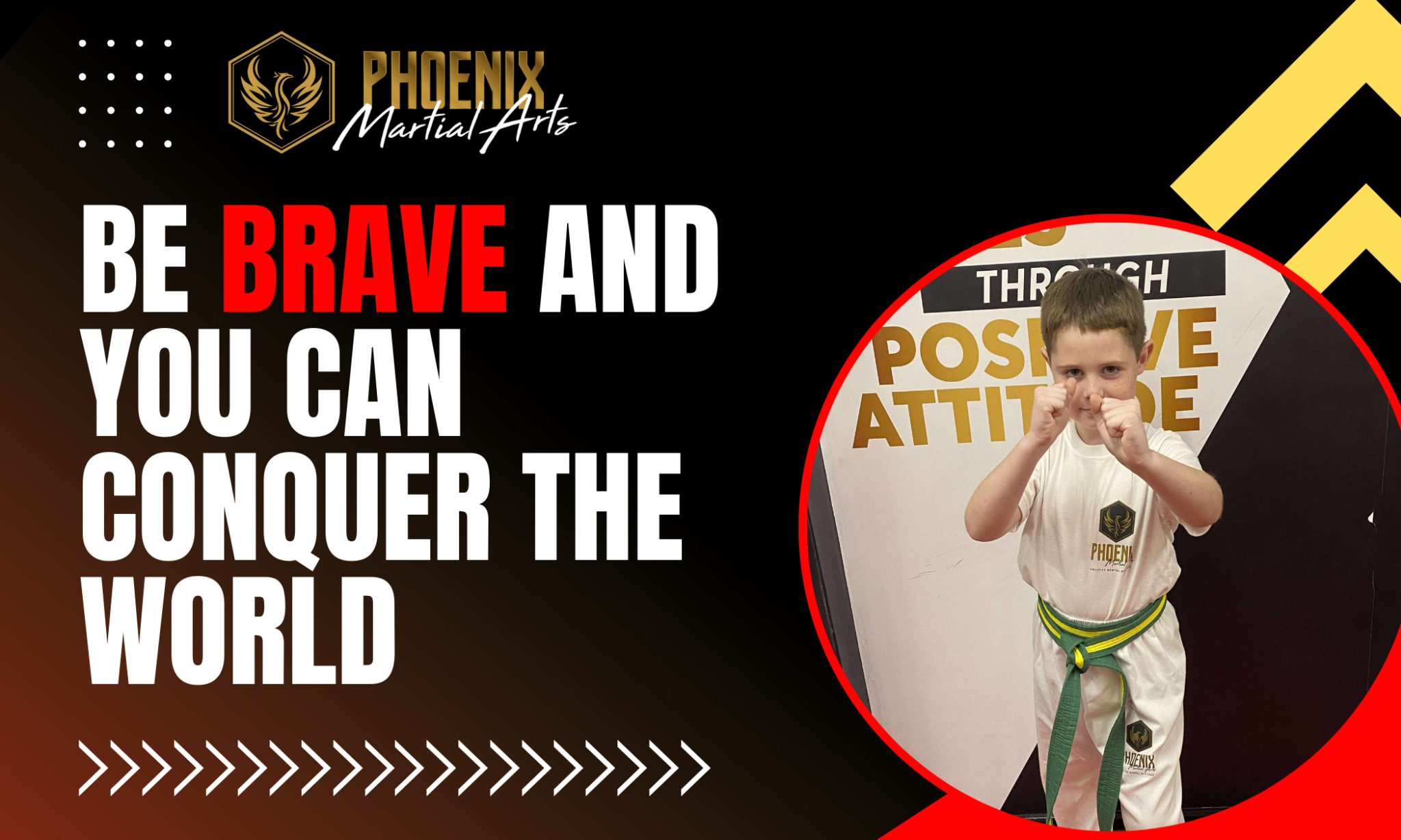 Be Brave And You Can Conquer The World | Phoenix Martial Arts